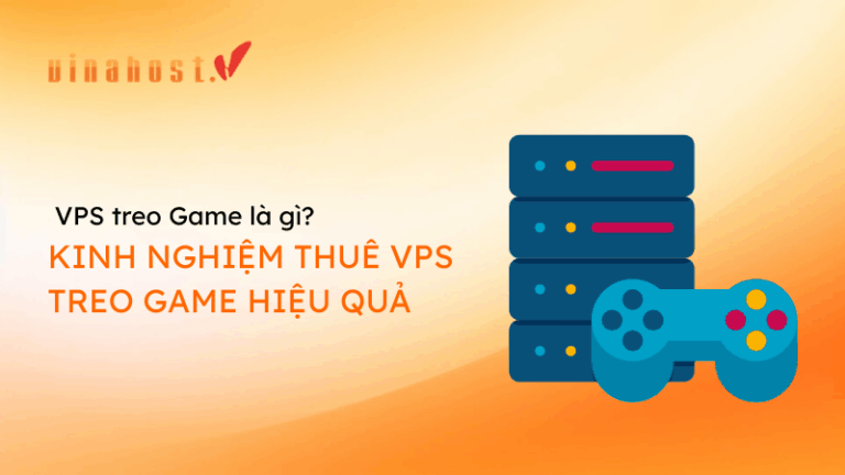 [2025] VPS treo Game là gì? | Kinh nghiệm thuê VPS treo Game hiệu quả