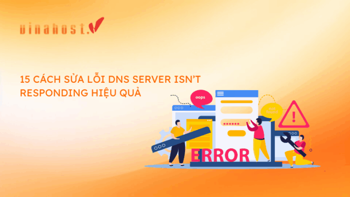 [2025] 15 Cách sửa lỗi DNS server isn’t responding Hiệu Quả