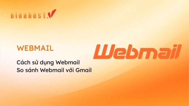 Webmail là gì? Cách sử dụng | So sánh Webmail với Gmail