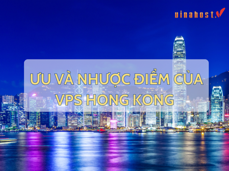[2026] VPS Hong Kong là gì? | 5 đơn vị VPS Hong Kong tốt nhất