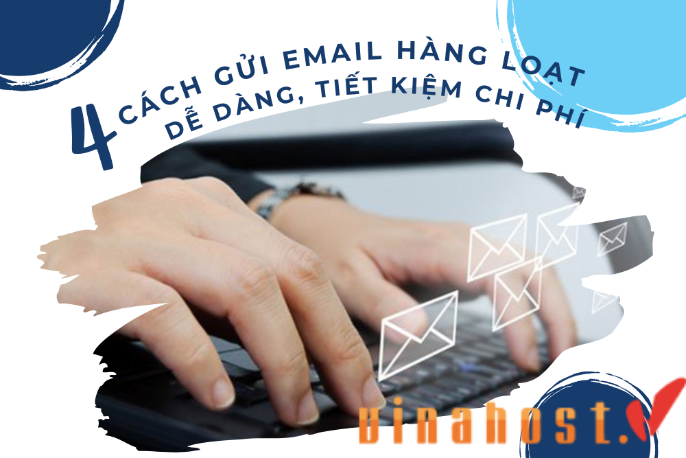 [Hướng Dẫn] 4 cách gửi Mail hàng loạt dễ dàng và tiết kiệm