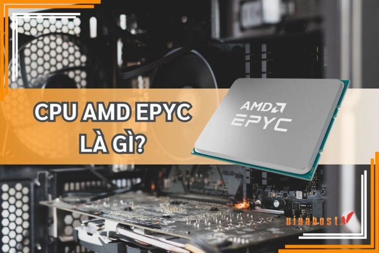 [2026] CPU AMD EPYC là gì? | Cấu tạo, Tính năng và Ứng dụng