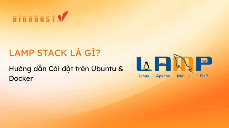 [2026] LAMP Stack là gì? Hướng dẫn Cài đặt & Tối ưu hóa