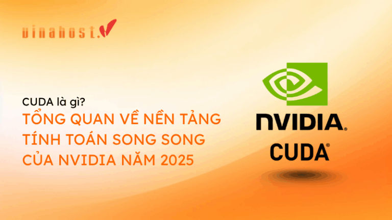 CUDA là gì? Tìm Hiểu Chi Tiết Kiến Trúc GPU NVIDIA 2025