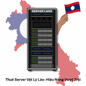 Thuê Server Lào Hiệu Suất Cao | Tối Ưu Chi Phí Đầu Tư
