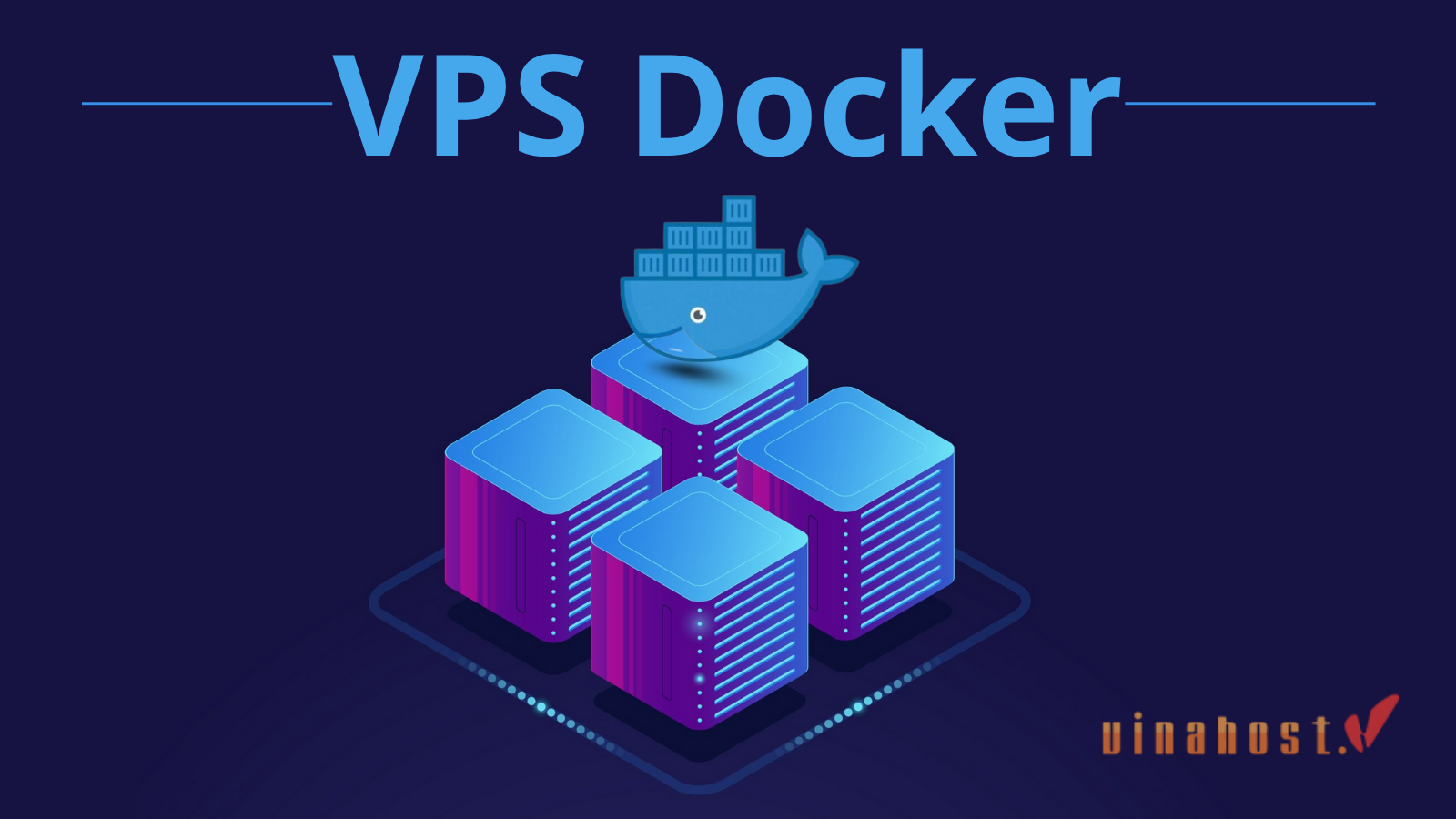 [2026] VPS Docker là gì? | Cài đặt & quản lý Docker trên VPS
