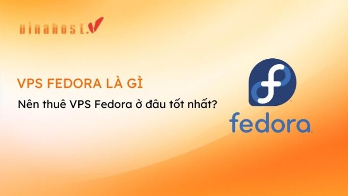 [2026] VPS Fedora là gì? | Nên thuê VPS Fedora ở đâu tốt nhất?